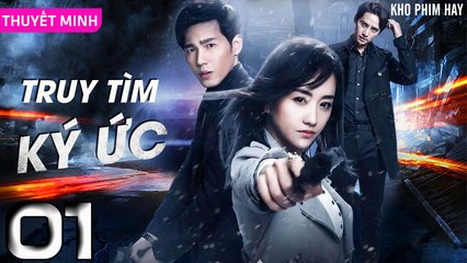 TRUY TÌM KÝ ỨC [36/36 Full Thuyết Minh] của Kho Phim Hay - Dailymotion