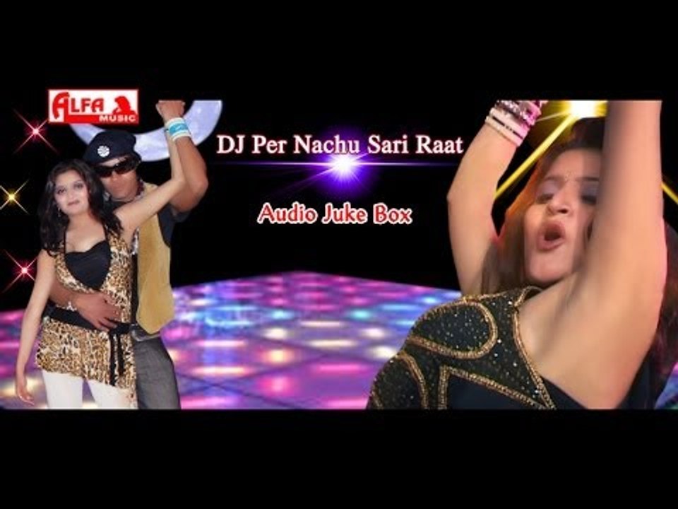 DJ Per Nachu Sari Raat | Rajasthani Songs Audio Juke Box | Rajasthani ...