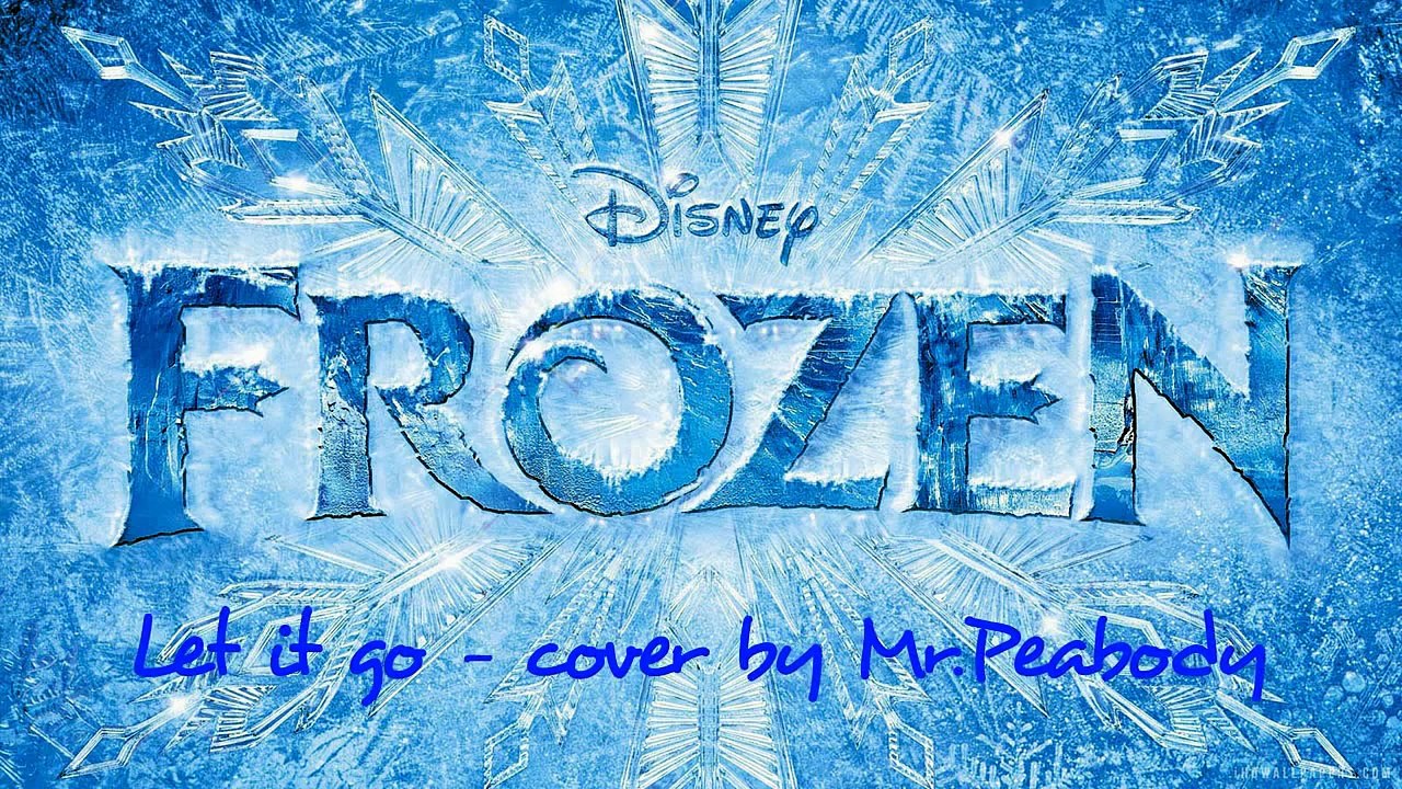 Frozen-Let it go-Male version-Cover by Mr Peabody !! - video Dailymotion