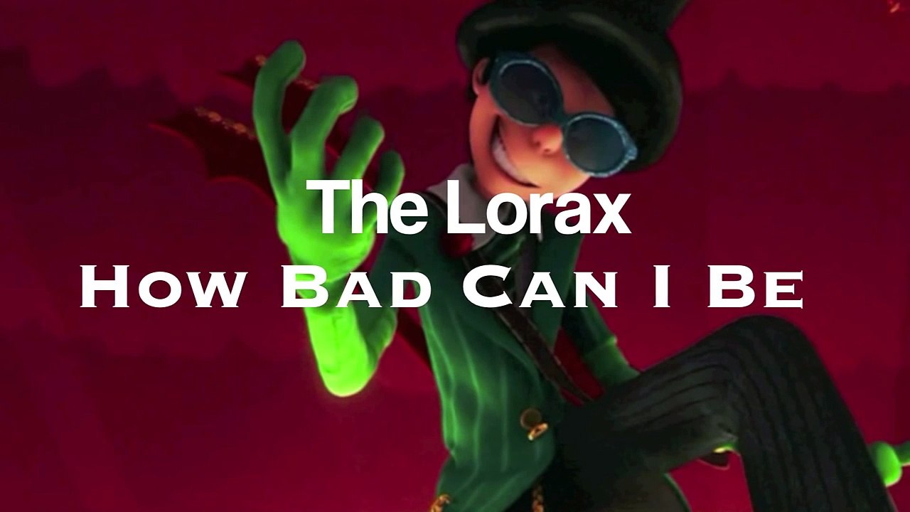 The Lorax - How Bad Can I Be (Lyrics) - video Dailymotion