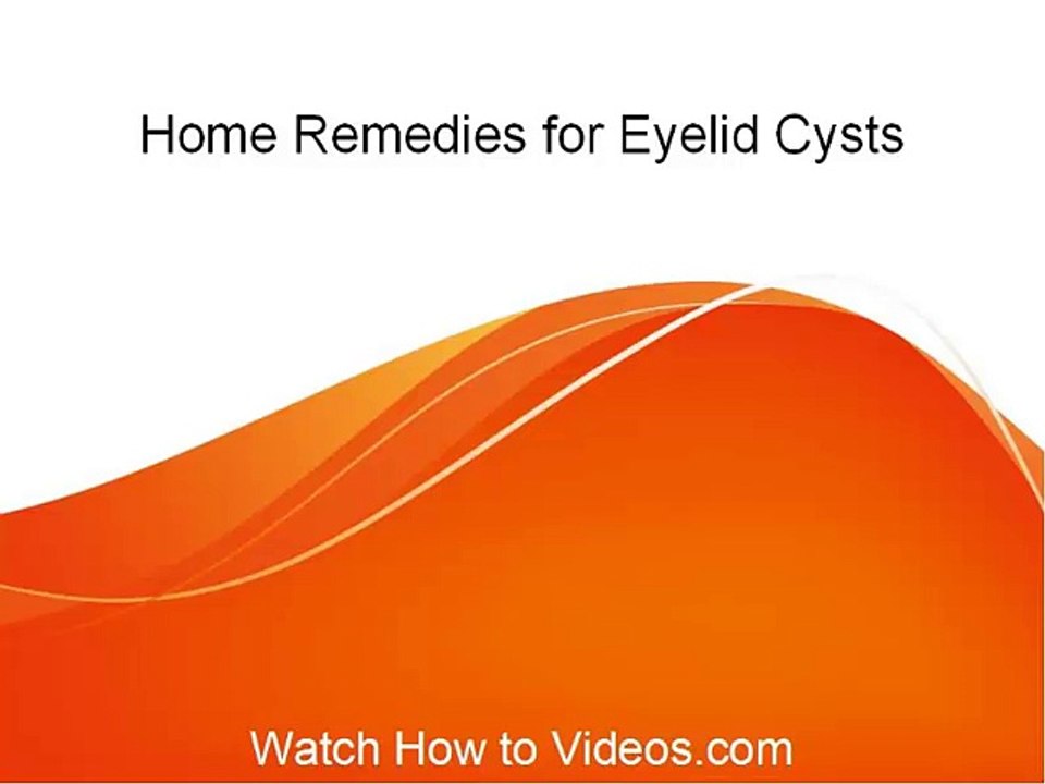 how to get rid of eyelid cysts - video Dailymotion