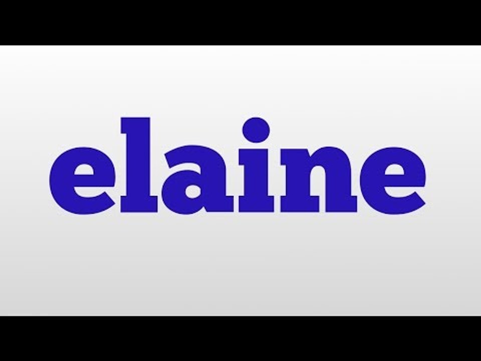 elaine meaning and pronunciation - video Dailymotion