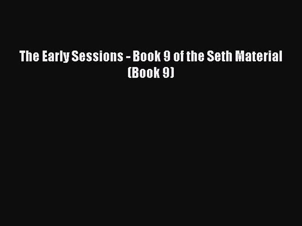 [PDF Download] The Early Sessions - Book 9 of the Seth Material (Book 9) [PDF] Full Ebook ...