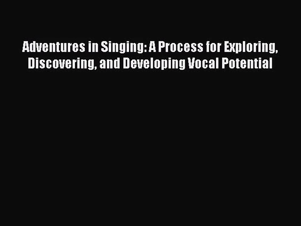 [PDF Download] Adventures in Singing: A Process for Exploring ...
