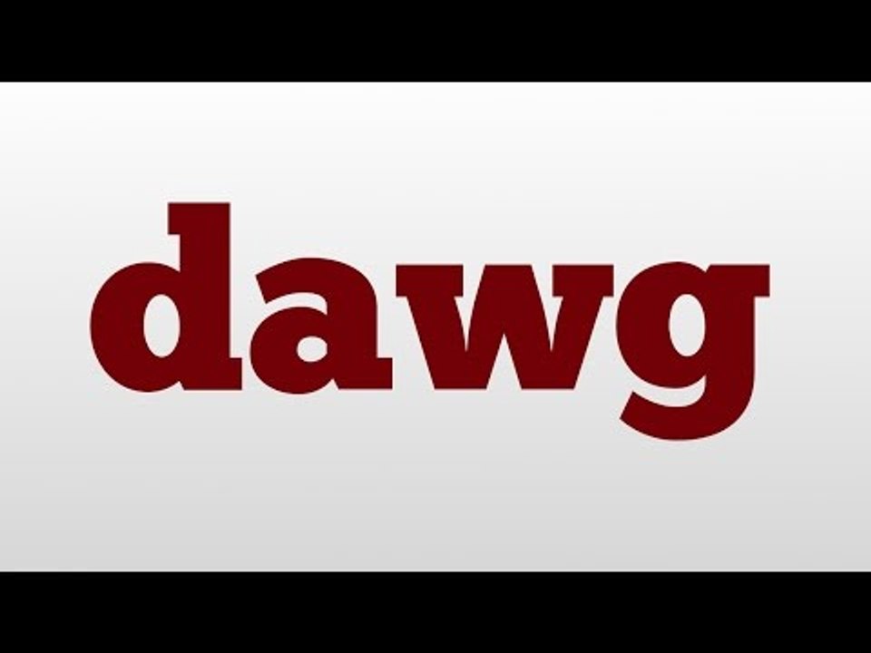 dawg meaning and pronunciation - video Dailymotion