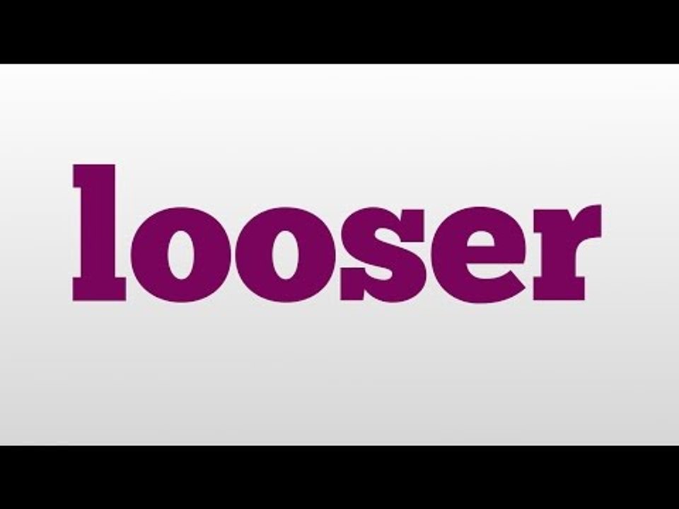 Looser Meaning And Pronunciation Video Dailymotion