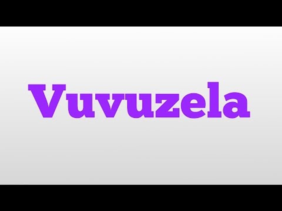 Vuvuzela meaning and pronunciation - video Dailymotion