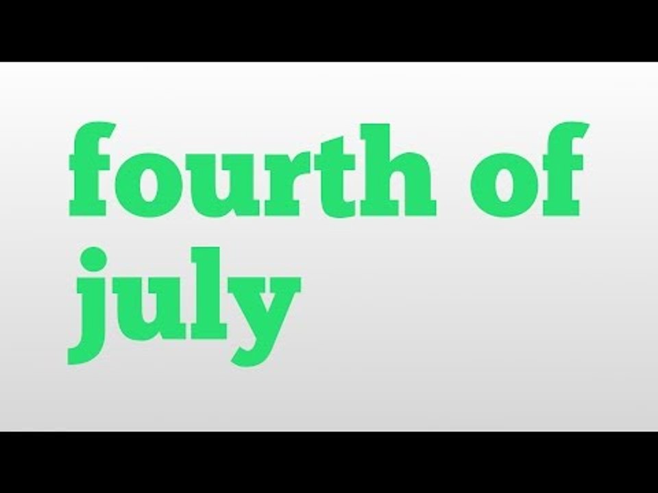 fourth of july meaning and pronunciation - video Dailymotion