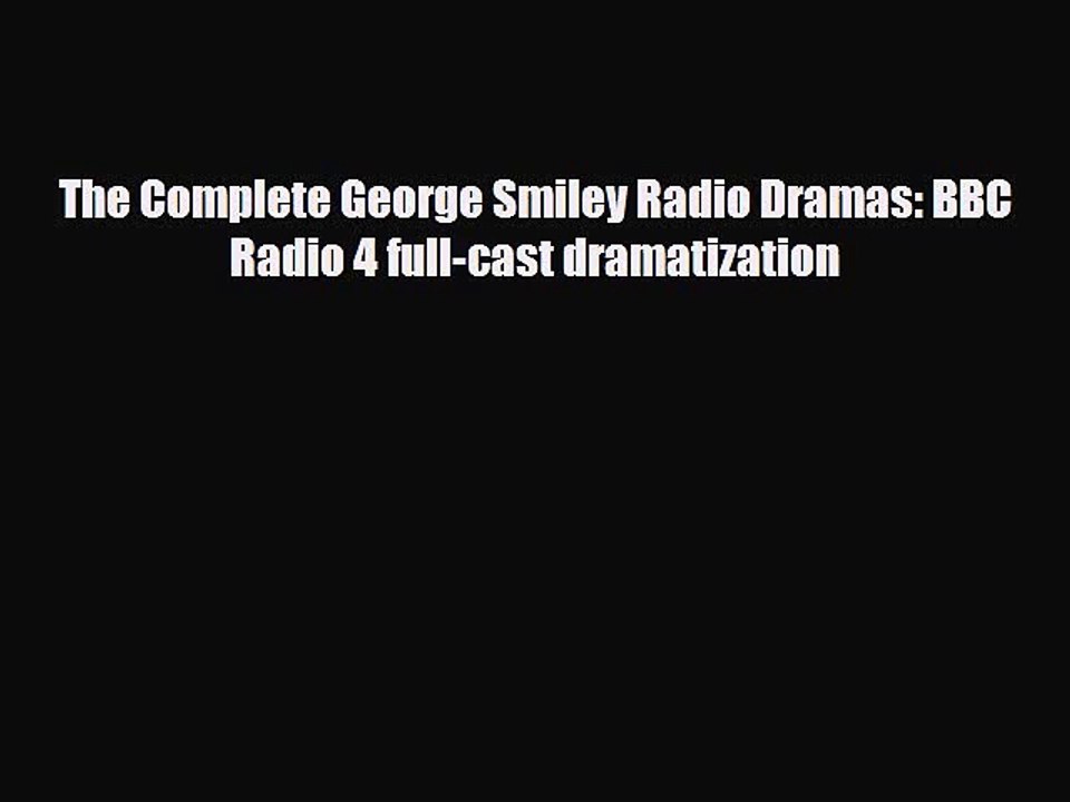 The Complete George Smiley Radio Dramas: BBC Radio 4 full-cast ...