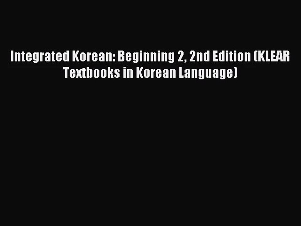 [PDF Download] Integrated Korean: Beginning 2 2nd Edition (KLEAR Textbooks in Korean Language ...