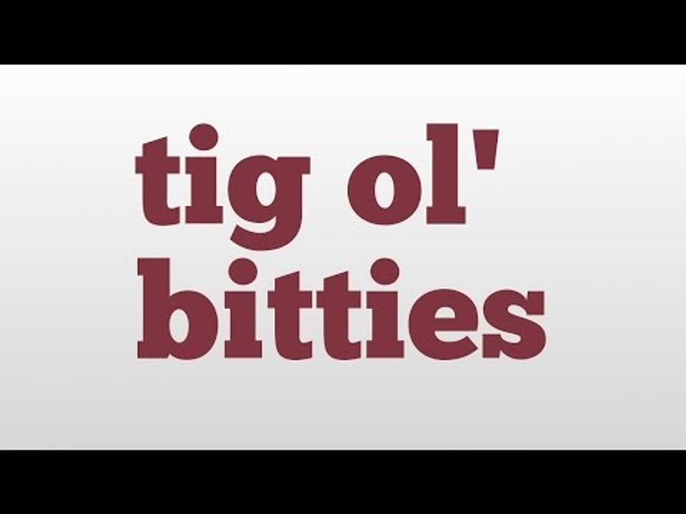 tig ol' bitties meaning and pronunciation - video Dailymotion