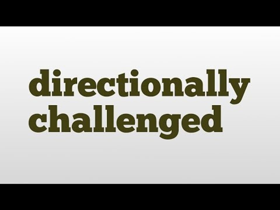 directionally challenged meaning and pronunciation - video Dailymotion