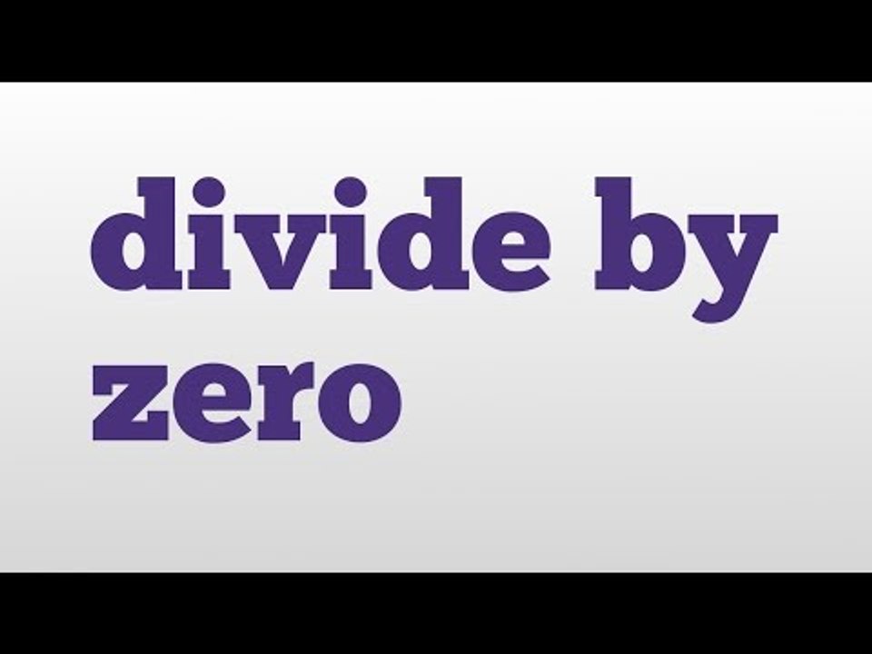 divide by zero meaning and pronunciation - video Dailymotion