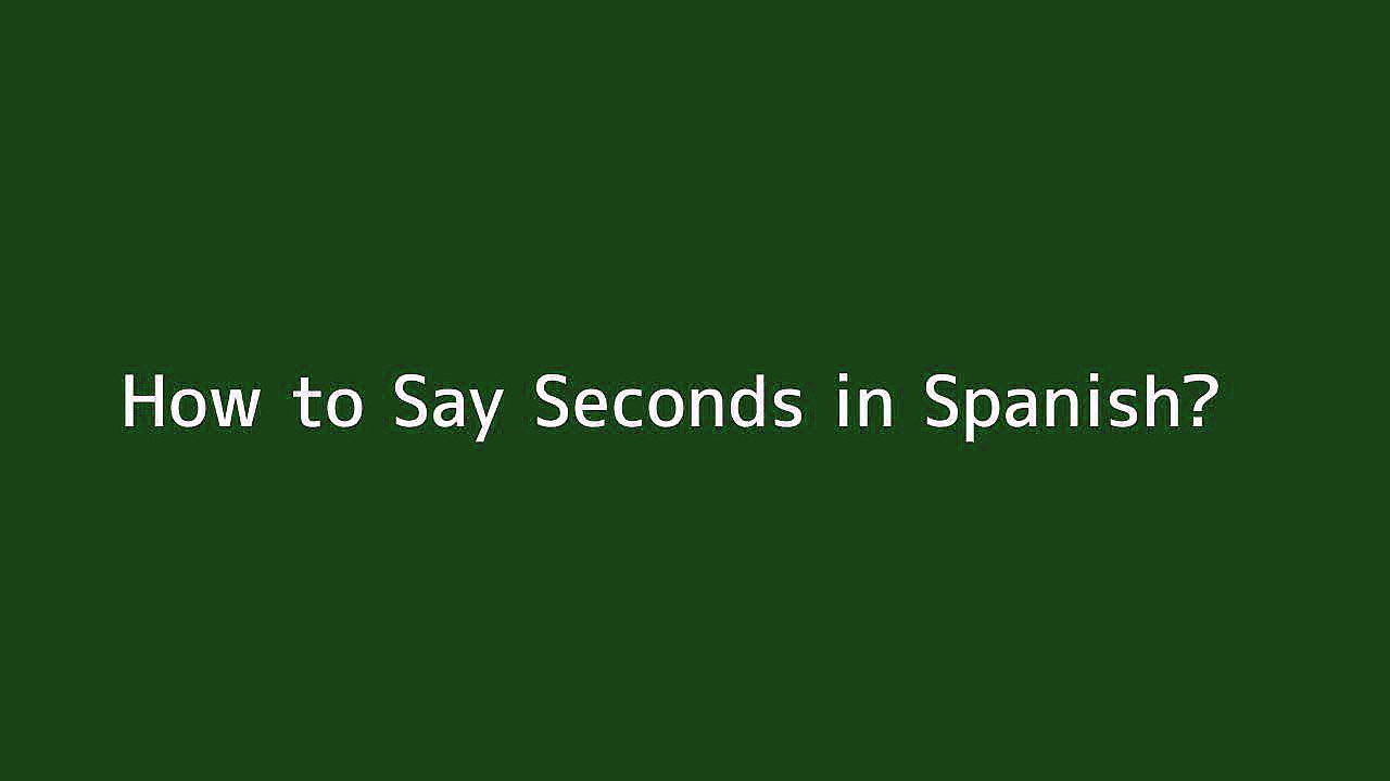 How to say Seconds in Spanish - Vidéo Dailymotion