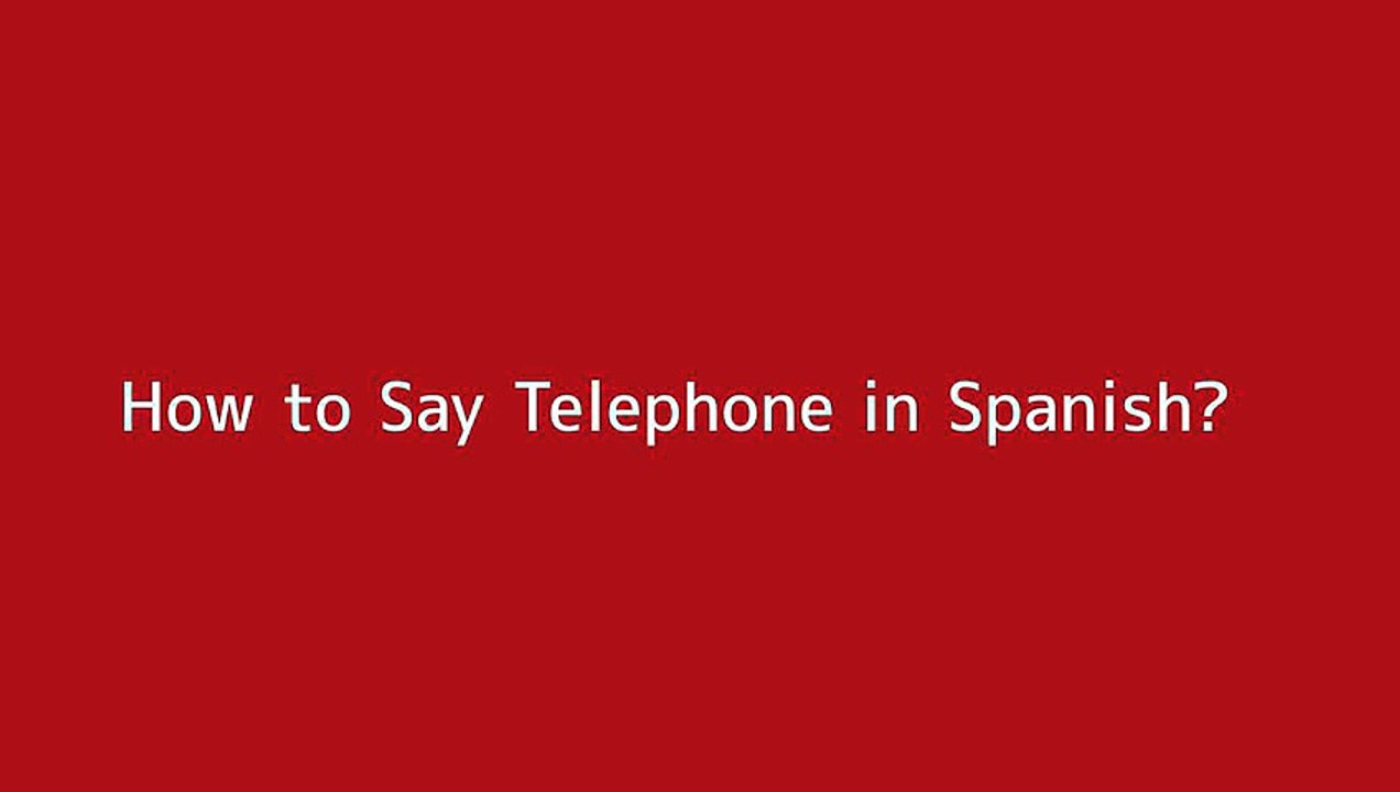 How to say Telephone in Spanish - Vidéo Dailymotion