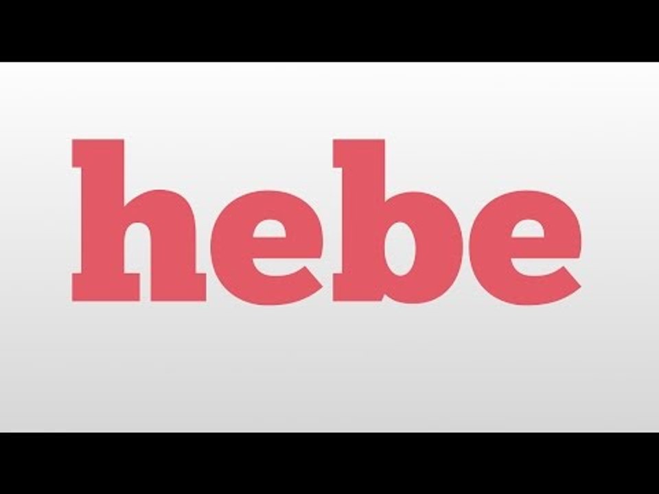 hebe meaning and pronunciation - video Dailymotion