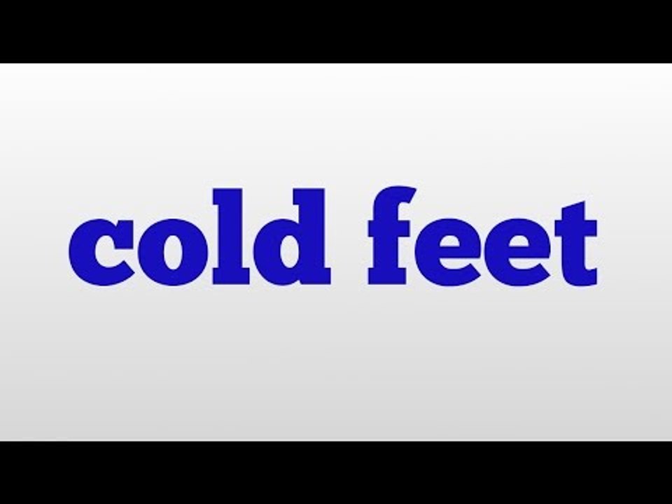 Cold Feet Meaning And Pronunciation Video Dailymotion