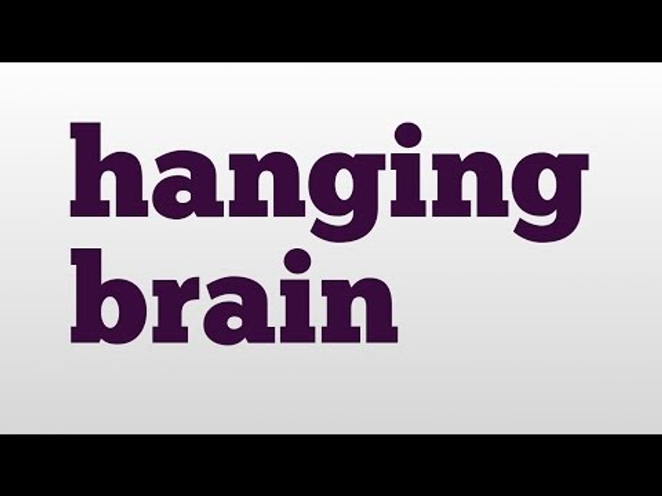 hanging brain meaning and pronunciation - video Dailymotion