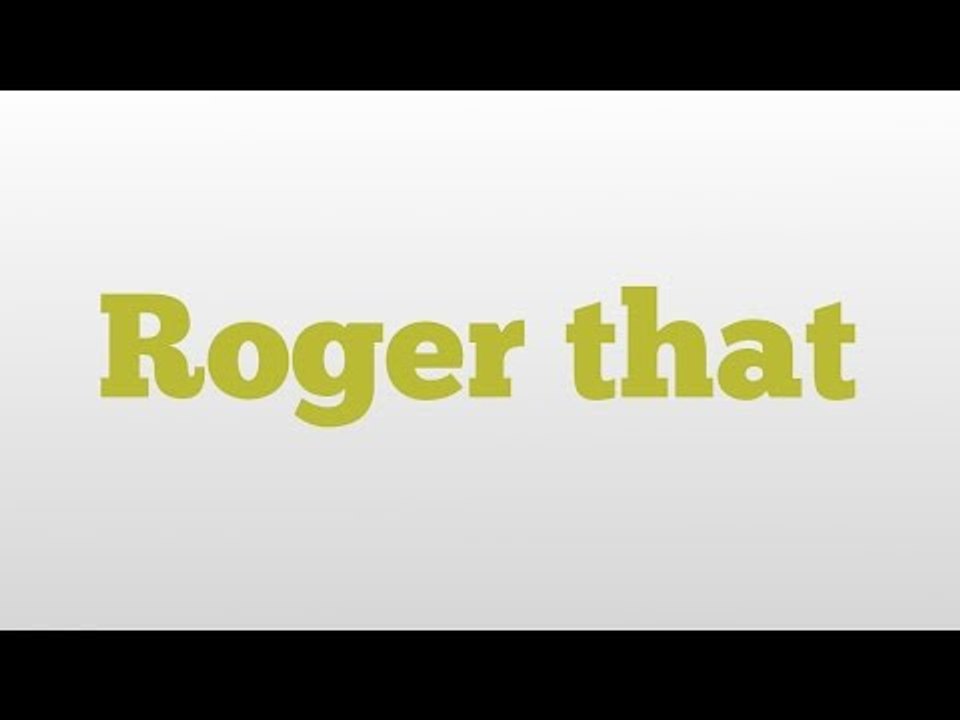 Roger that meaning and pronunciation - video Dailymotion