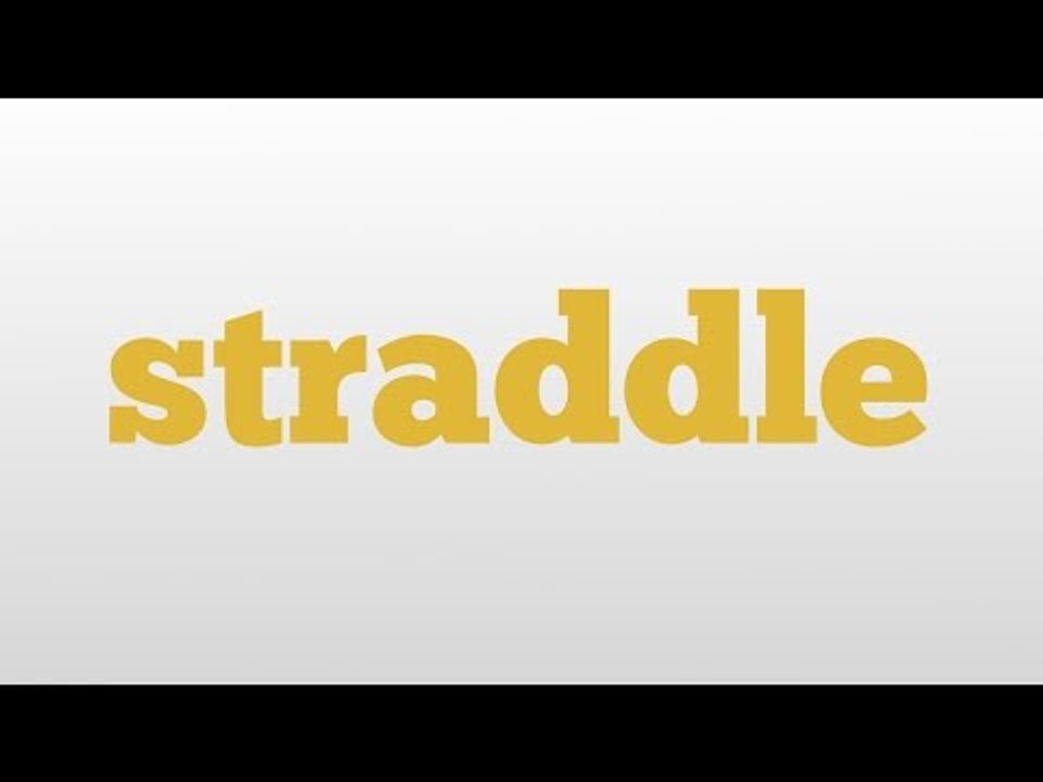 straddle meaning and pronunciation - video Dailymotion