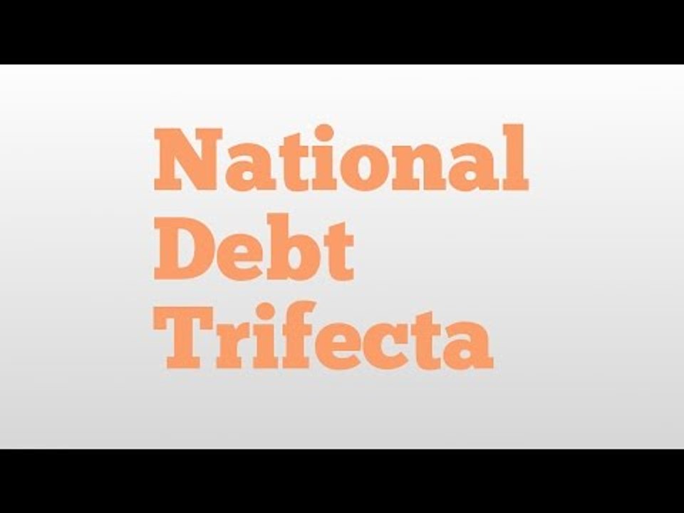 National Debt Trifecta meaning and pronunciation - video Dailymotion
