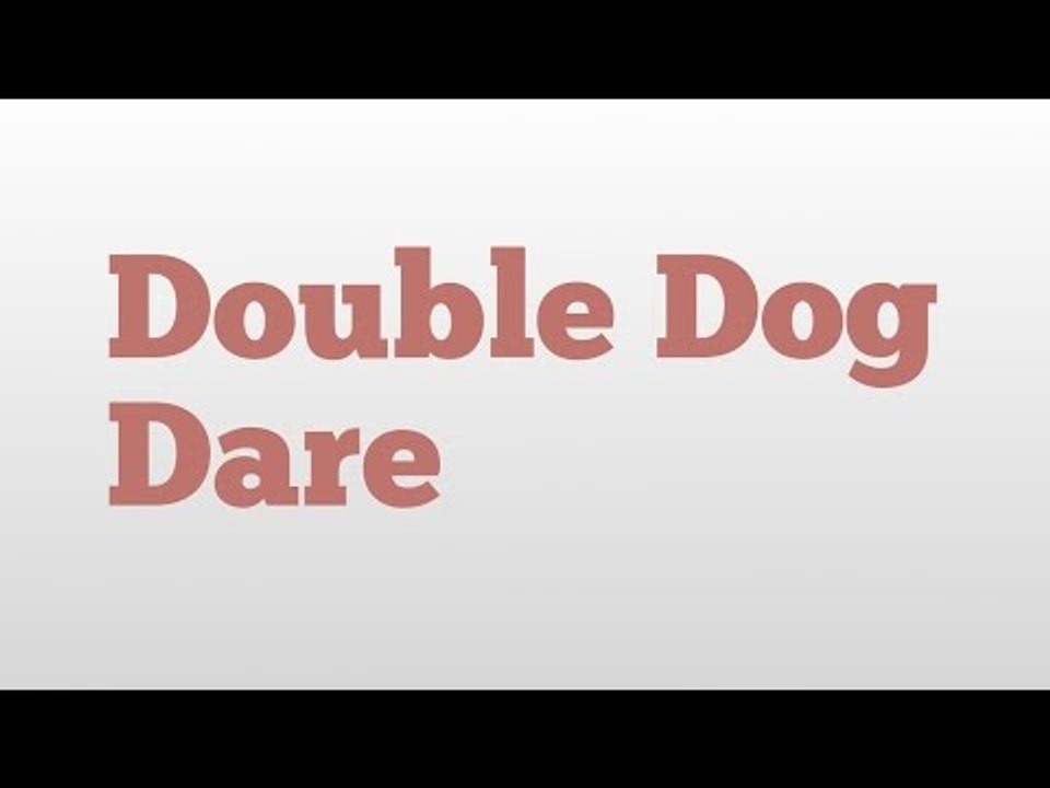 Double Dog Dare meaning and pronunciation - video Dailymotion