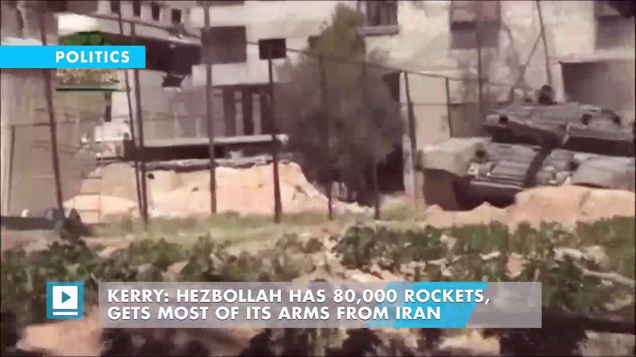Kerry: Hezbollah has 80,000 rockets, gets most of its arms from Iran ...