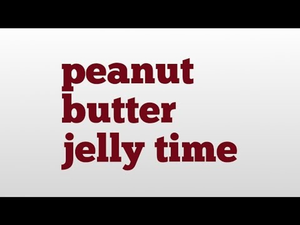 peanut butter jelly time meaning and pronunciation - video Dailymotion