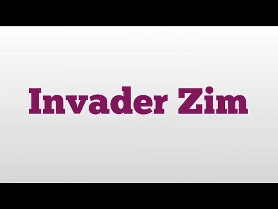Invader Zim meaning and pronunciation - video Dailymotion