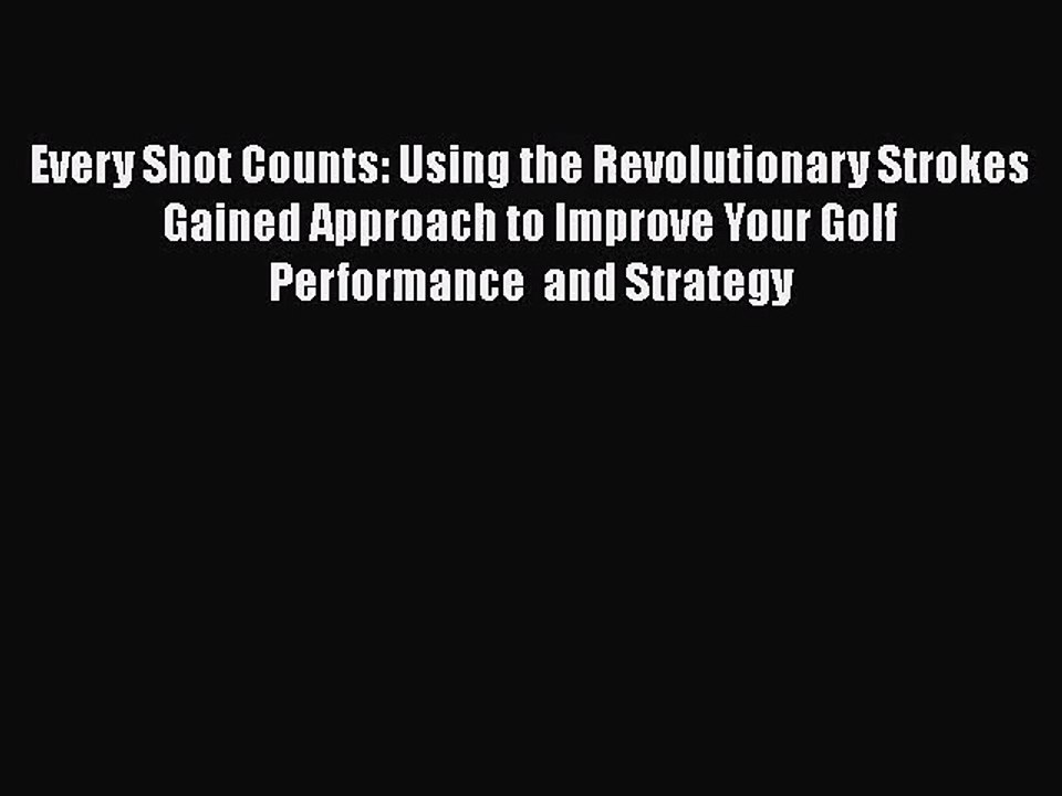 [PDF Download] Every Shot Counts: Using the Revolutionary Strokes ...