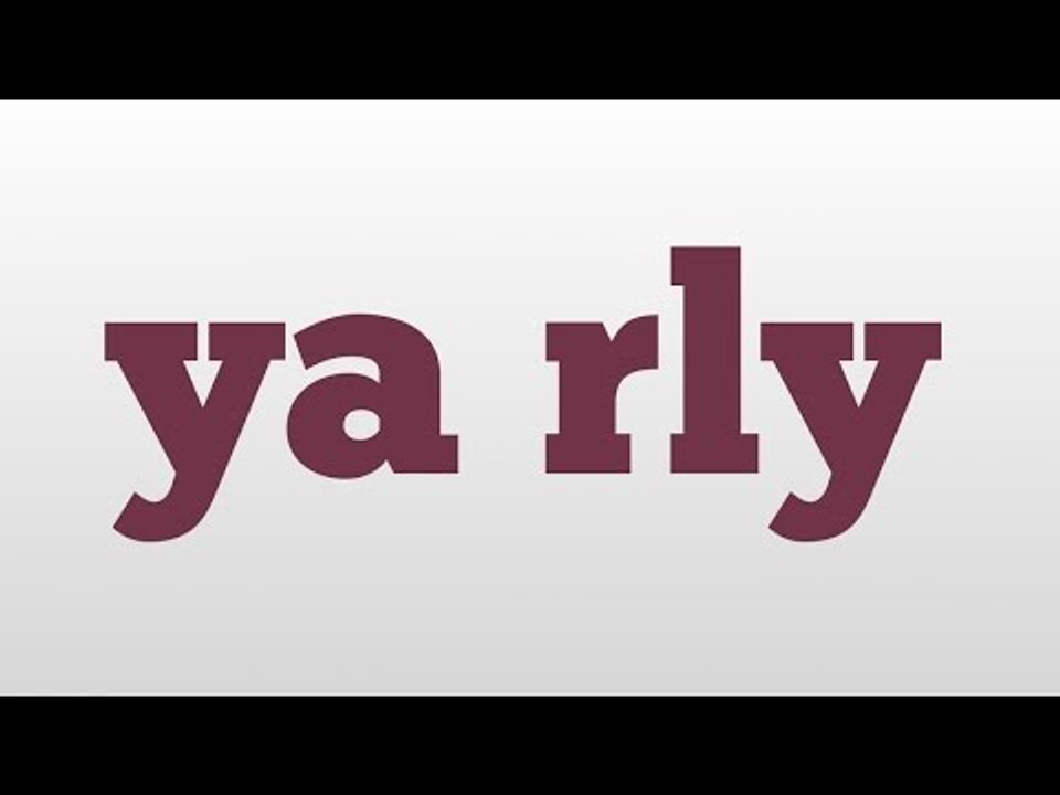 ya rly meaning and pronunciation - video Dailymotion