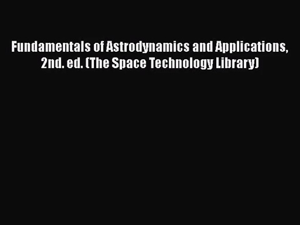 [PDF Download] Fundamentals of Astrodynamics and Applications 2nd. ed ...