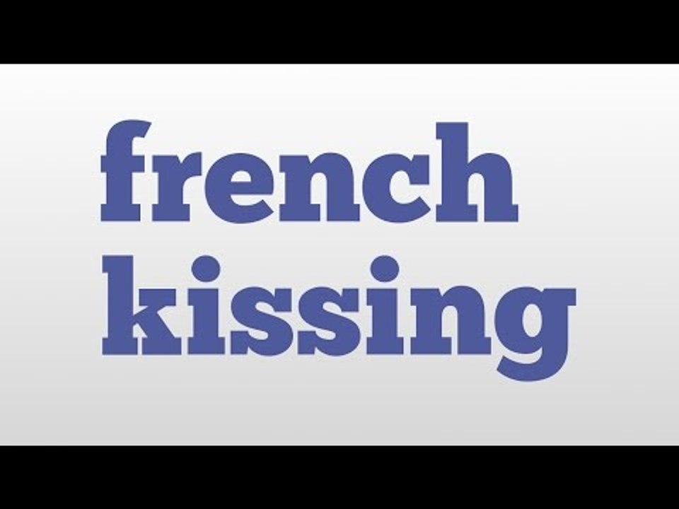 french kissing meaning and pronunciation - video Dailymotion