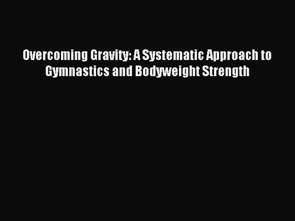 (PDF Download) Overcoming Gravity: A Systematic Approach to Gymnastics ...