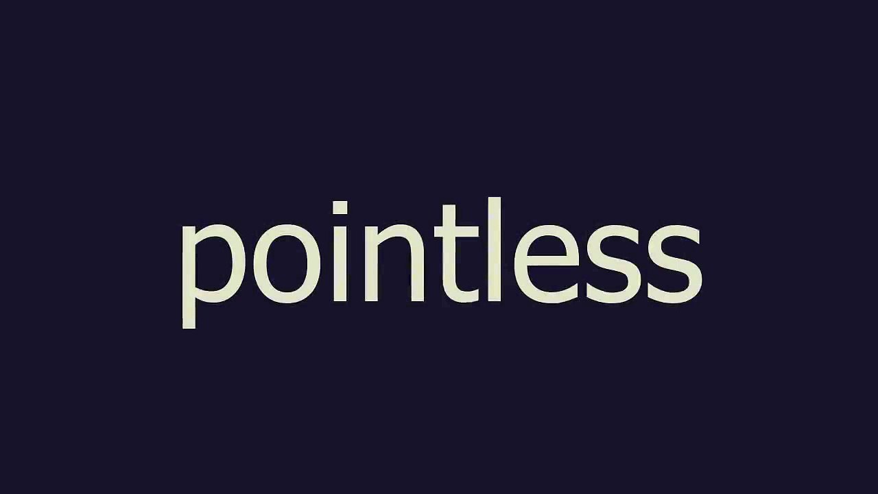 pointless meaning and pronunciation - video Dailymotion
