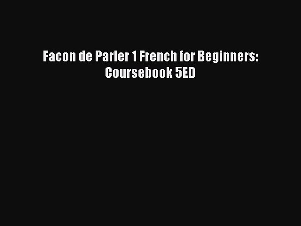 Facon de Parler 1 French for Beginners: Coursebook 5ED Read Online Book ...