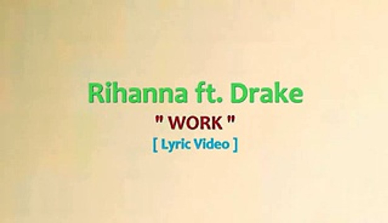 Rihanna ft Drake - Work [ Lyrics Video ] - Vidéo Dailymotion