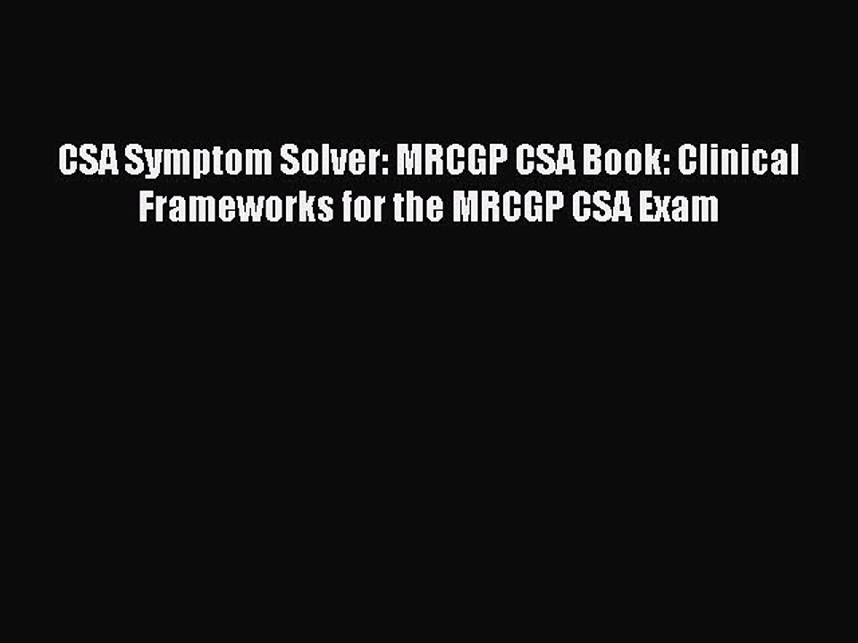 CSA Symptom Solver: MRCGP CSA Book: Clinical Frameworks for the MRCGP ...