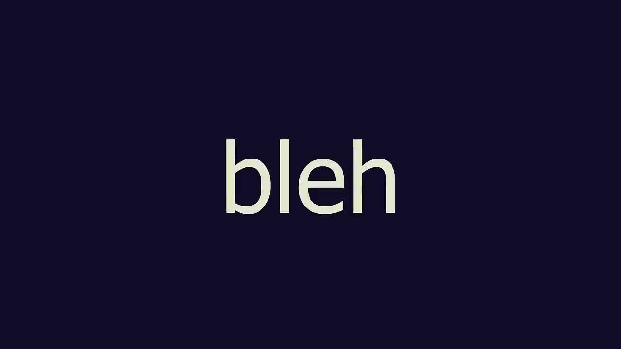 bleh meaning and pronunciation - video Dailymotion