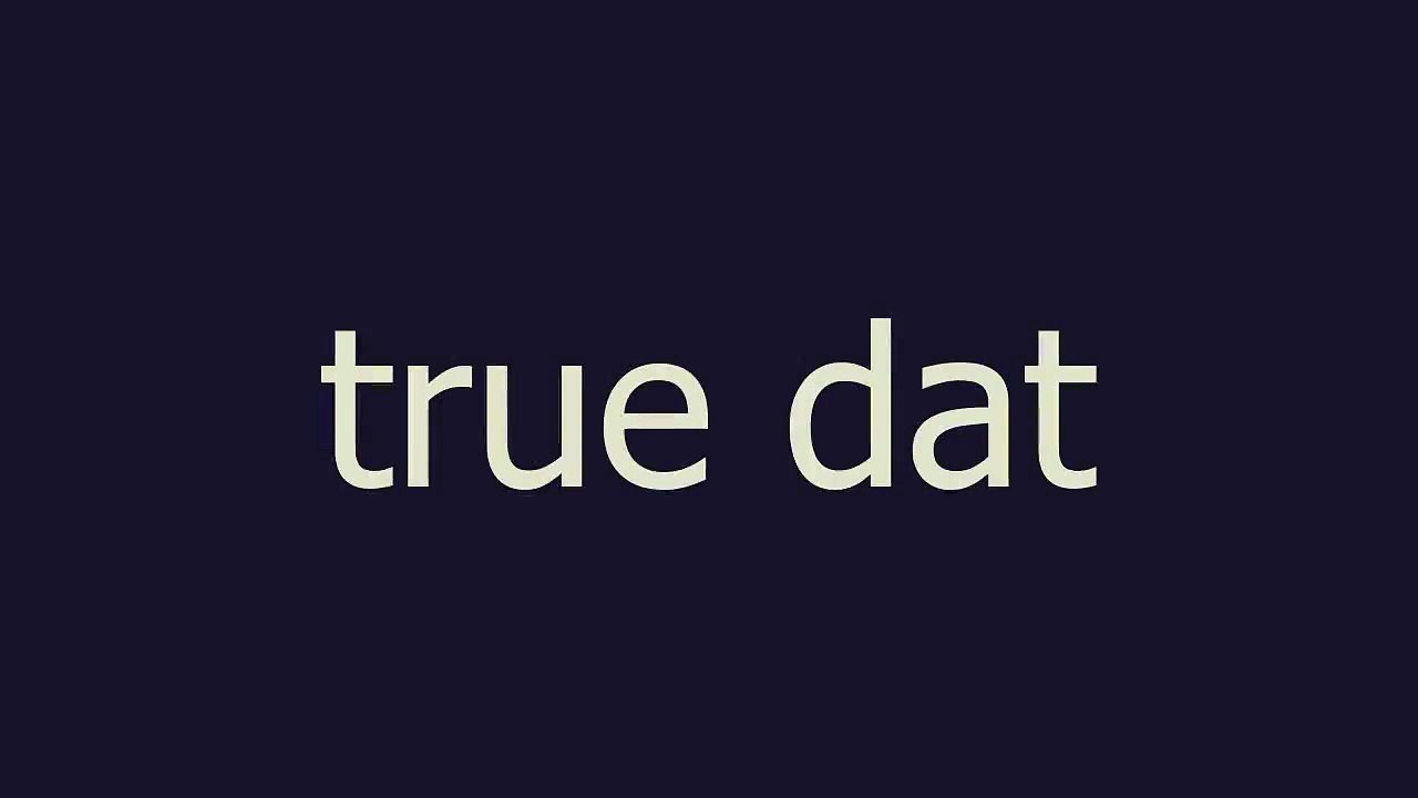 true dat meaning and pronunciation - video Dailymotion