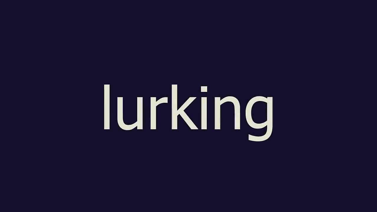 lurking meaning and pronunciation - video Dailymotion