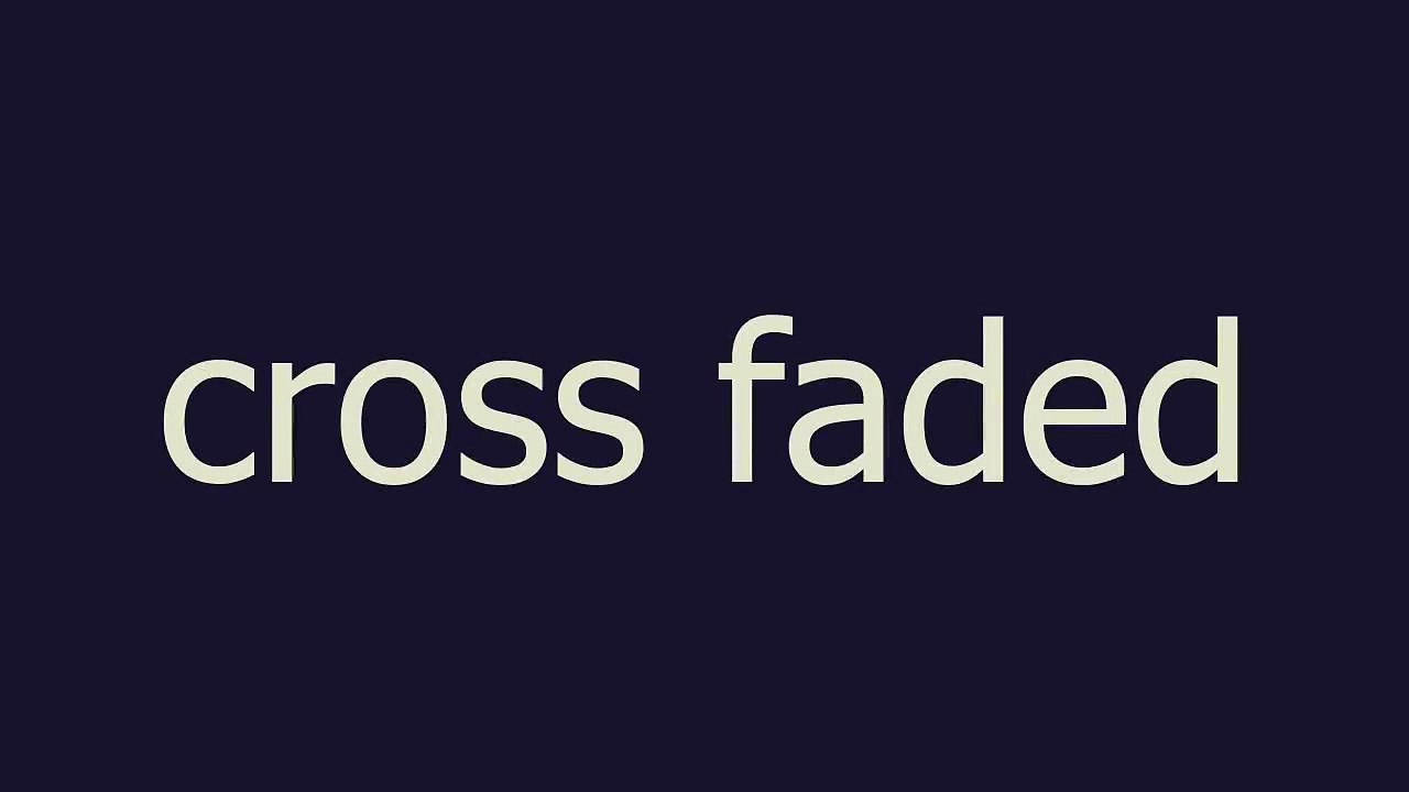 cross faded meaning and pronunciation - video Dailymotion