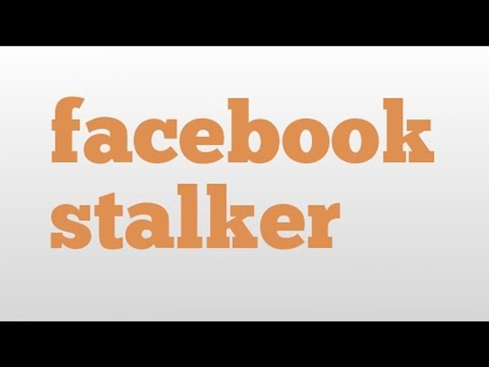 facebook stalker meaning and pronunciation - video Dailymotion