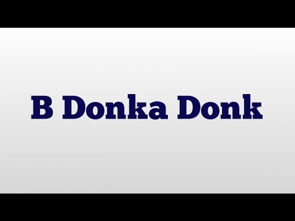 B Donka Donk meaning and pronunciation - video Dailymotion