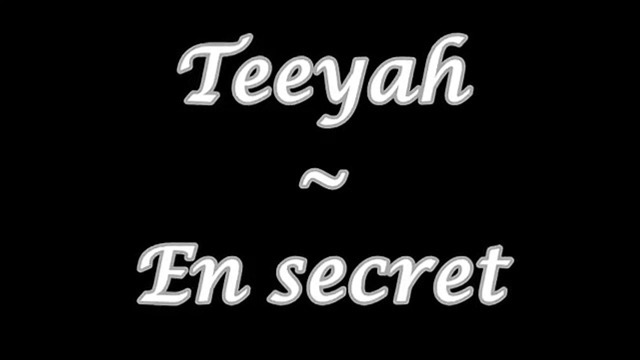 Teeyah - En secret - paroles - Vidéo Dailymotion