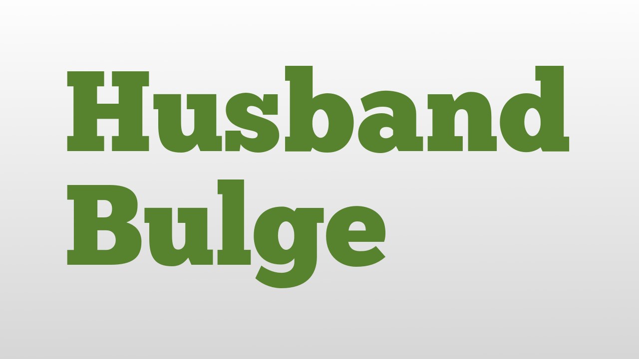 Husband Bulge meaning and pronunciation - video Dailymotion