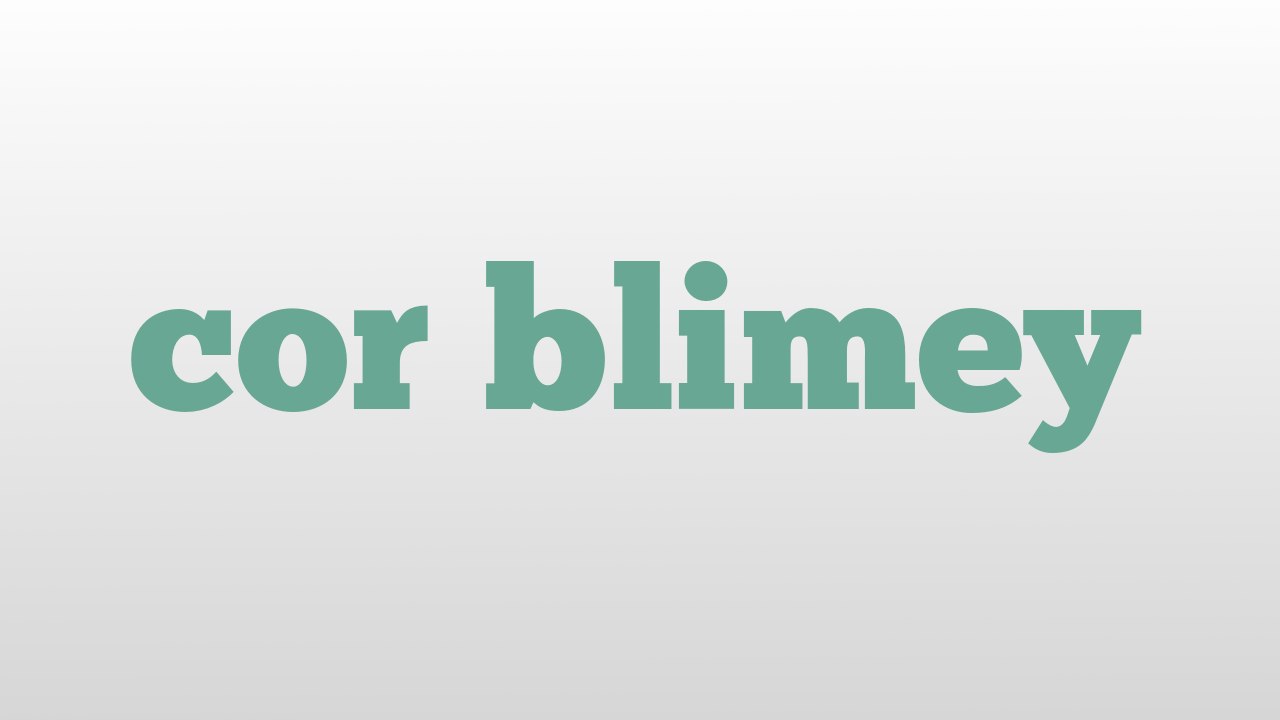 cor blimey meaning and pronunciation - video Dailymotion