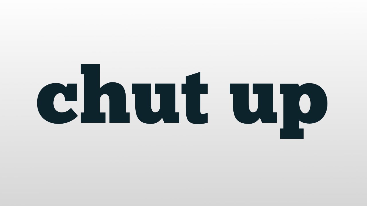 chut up meaning and pronunciation - video Dailymotion