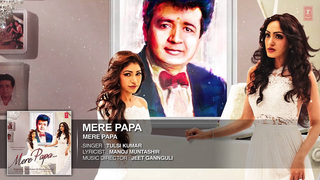 Mere Papa Full Song Tulsi Kumar, Khushali Kumar Jeet Gannguli - video ...