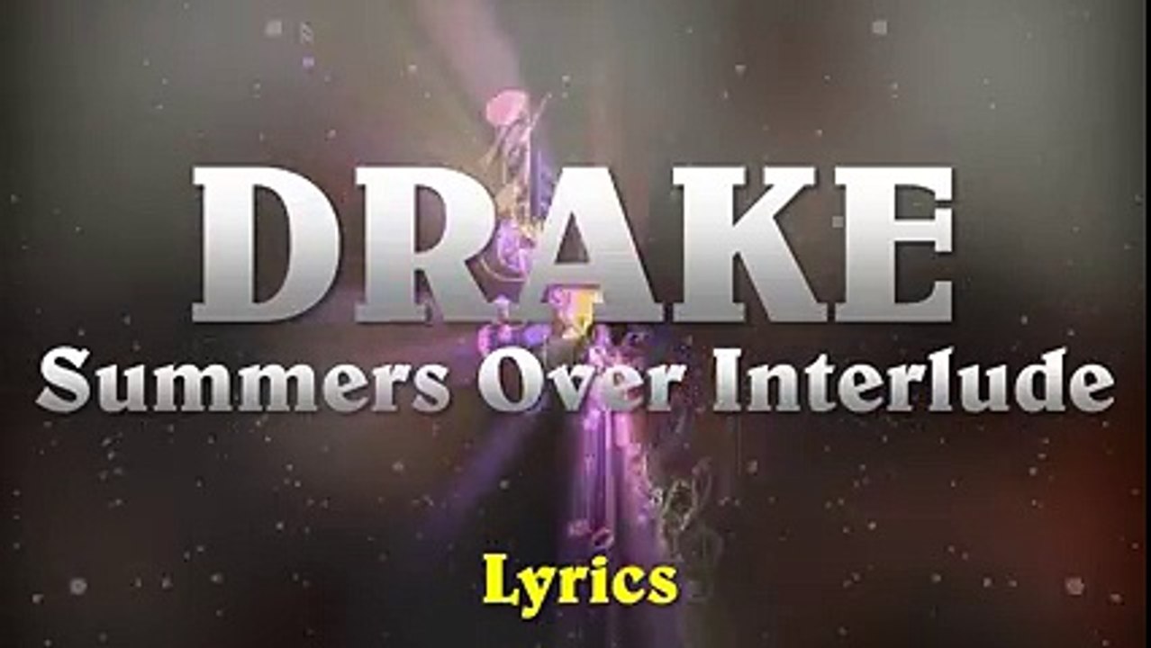 Drake - Summers Over Interlude (Lyrics) - Vidéo Dailymotion